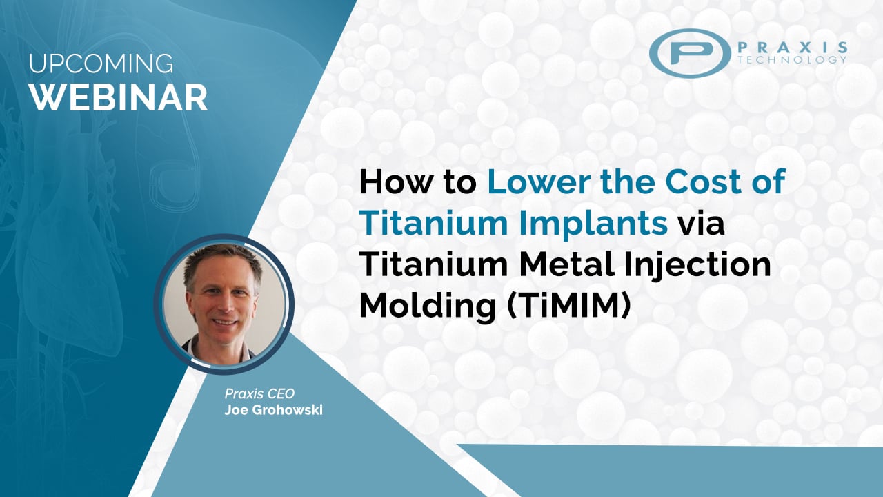 Titanium Metal Injection Molding (TiMIM) Resources | Praxis Technology